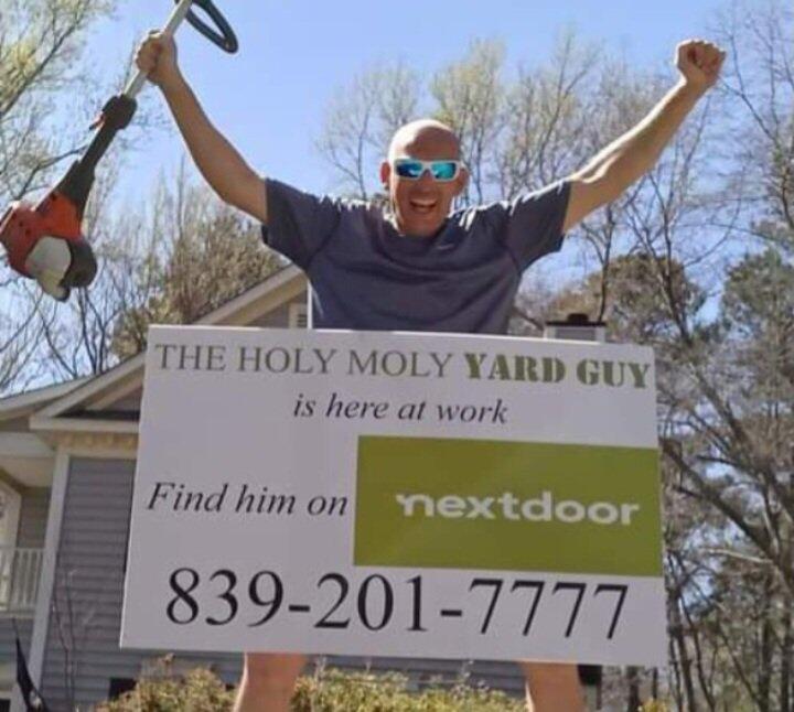 The Holy Moly Yard Guy - Lexington, SC - Nextdoor