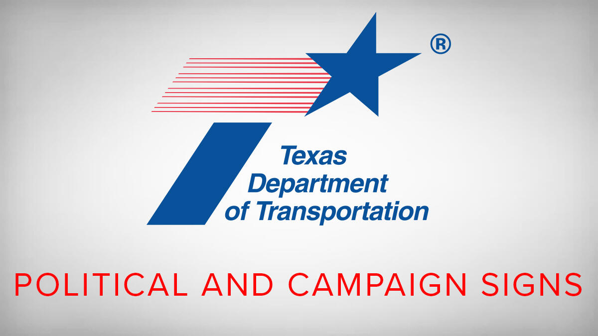 TxDOT To Enforce Political and Campaign Sign Laws (Texas Department of ...