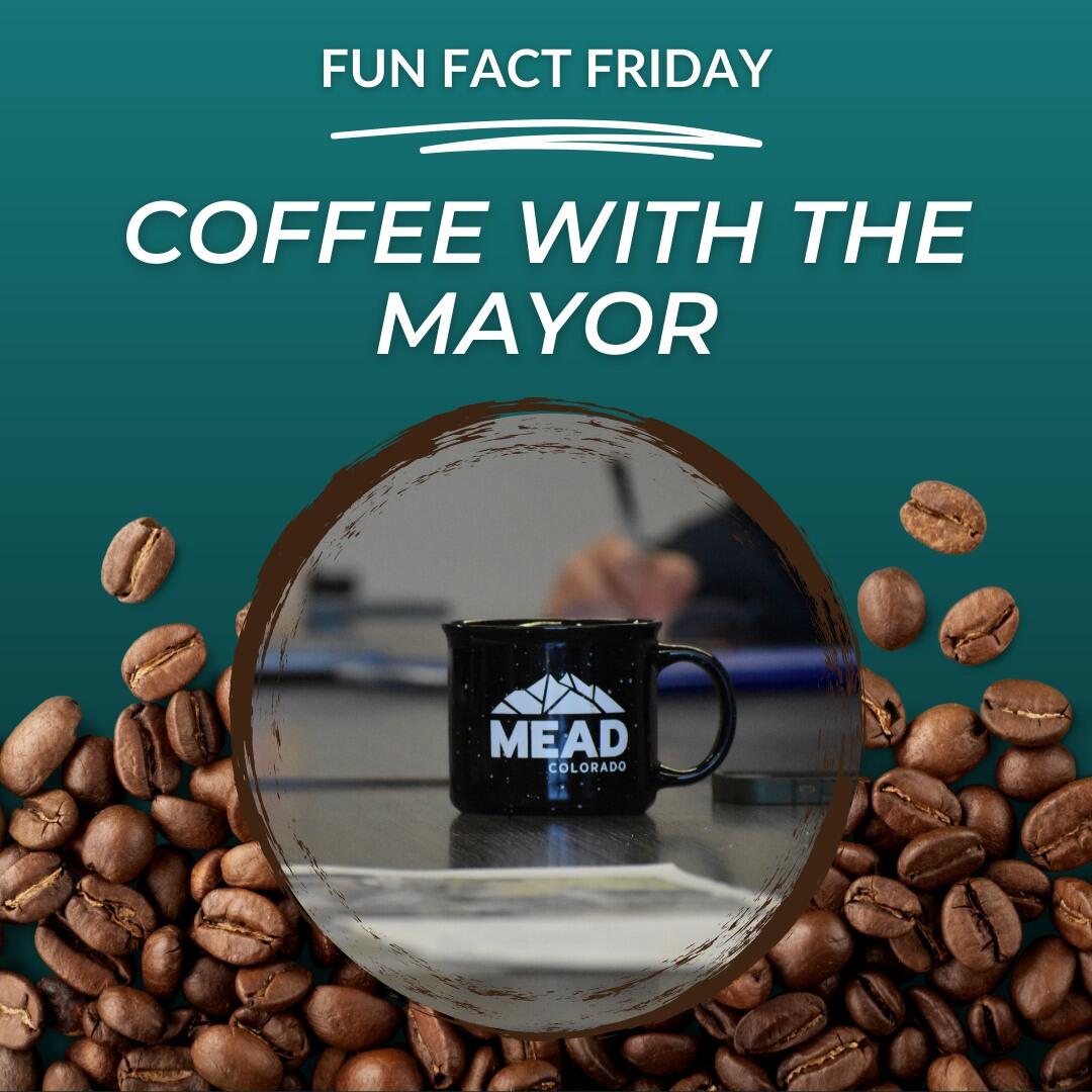 FUN FACT FRIDAY: Mayor Whitlow started Coffee with the Mayor back in 2018! (Town of Mead ...