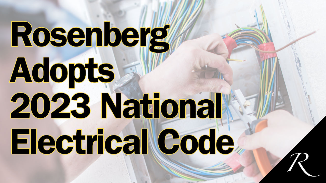 ⚡ Rosenberg Adopts 2023 National Electrical Code 🔌 (City of Rosenberg ...