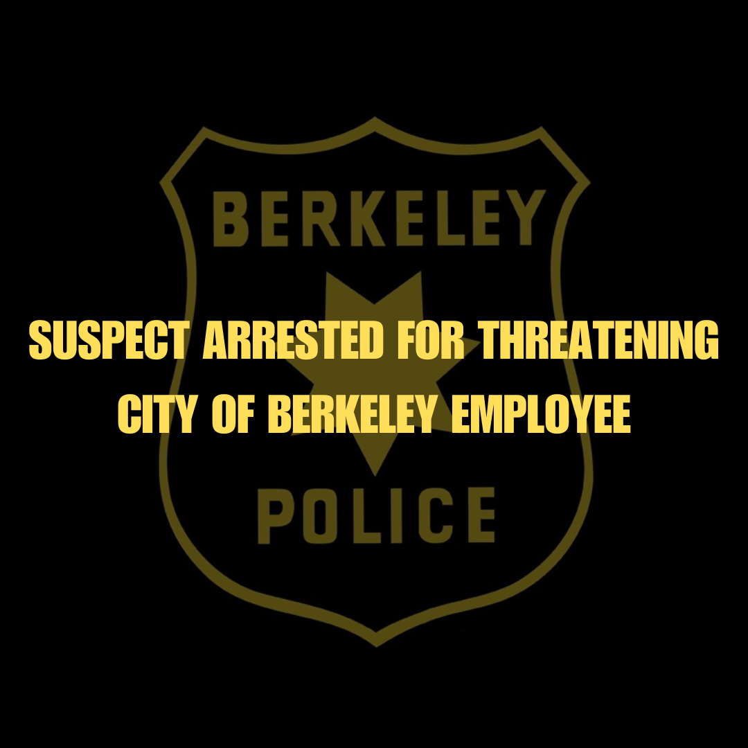 Suspect arrested for threatening a City of Berkeley Employee (Berkeley Police Department ...