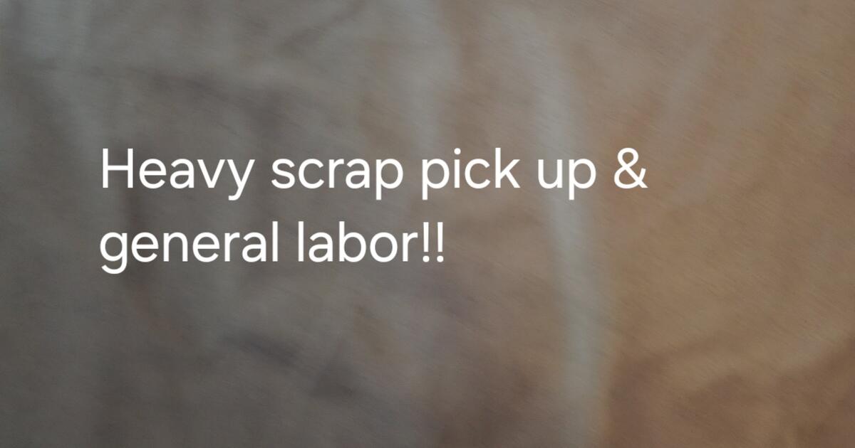 Heavy Scrap Pick Up And General Labor! for $123 in Burton, MI | For ...