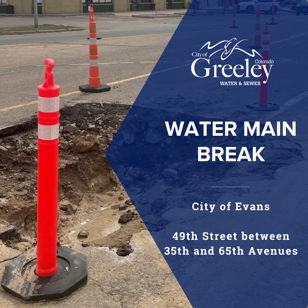 A water main break to a City of Greeley water pipe in Evans has closed ...